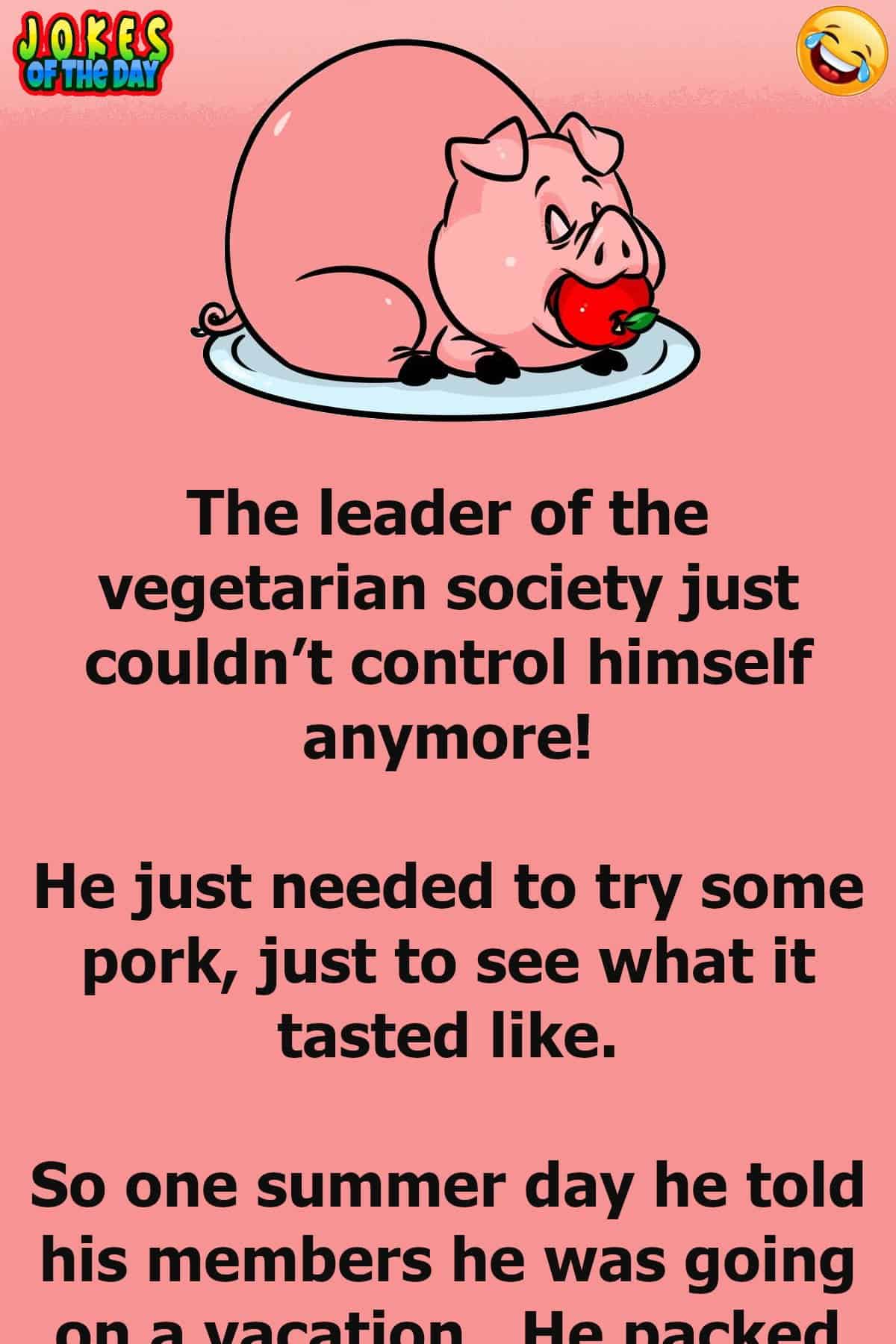 Humor – The leader of the vegetarian society just couldn’t control ...