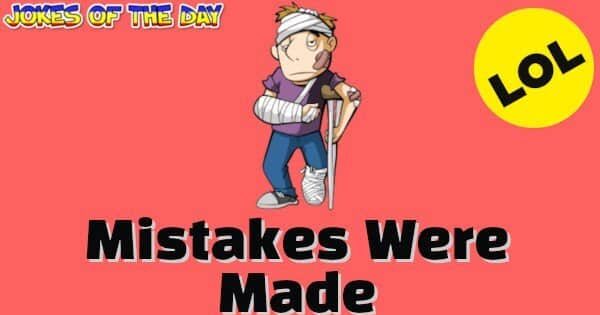 Mistakes Were Made | Jokes Of The Day