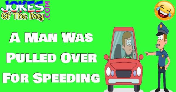 Funny Joke: A man was pulled over for speeding | Jokes Of The Day