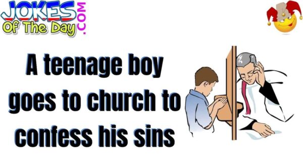 Dirty Joke: A teenage boy goes to church to confess his sins | Jokes Of ...