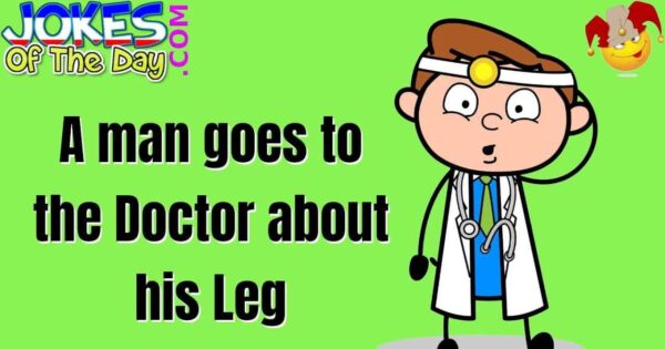 Funny Joke: A man goes to the Doctor about his leg | Jokes Of The Day
