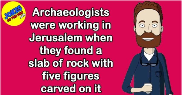 Funny Joke: Archaeologists were working in Jerusalem when they found a ...