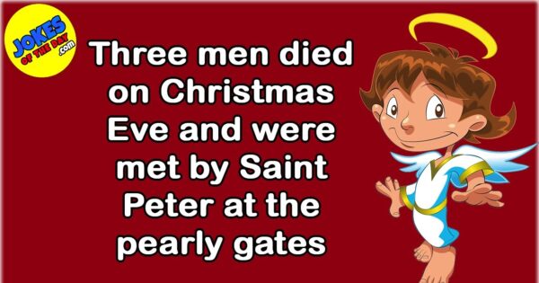 Funny Joke: Three men died on Christmas Eve and were met by Saint Peter ...