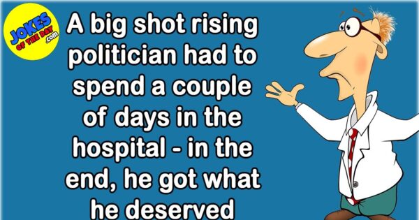 Joke Of The Day: A big shot politician had to spend a few days in ...