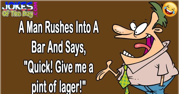 Funny Bar Joke: A man rushes into a bar and says, "Quick! Give me a ...