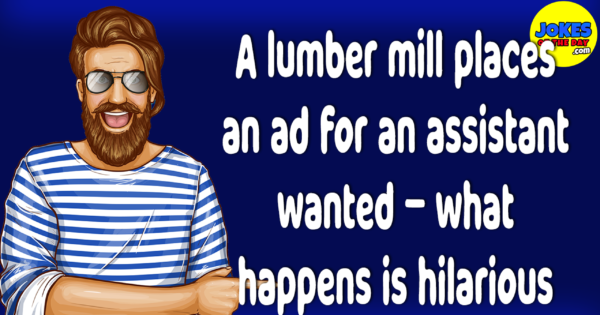 Funny (dirty) Joke: A lumber mill places an ad for an assistant wanted ...