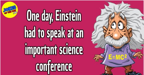 Funny Joke: Einstein has to speak at a science conference – but has ...
