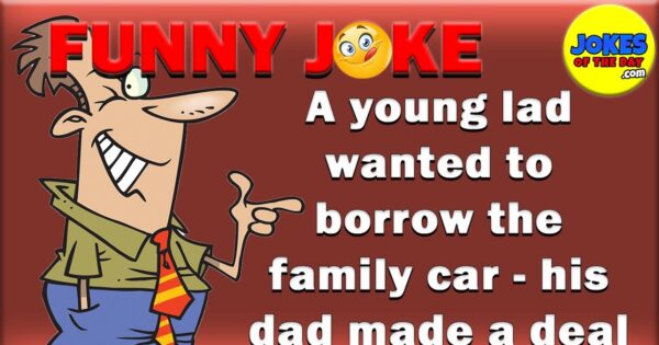Joke Of The Day | A young lad wanted to borrow the family car his dad made a deal | Jokes Of The Day