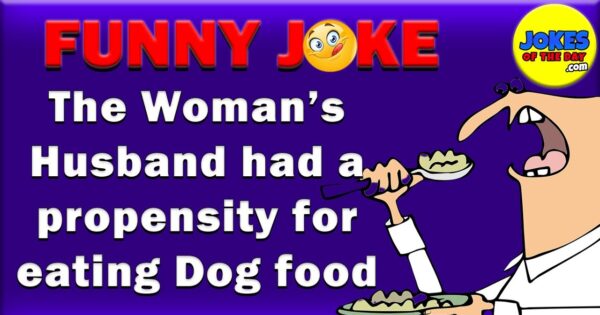 The Woman’s Husband had a propensity for eating Dog food – The ...