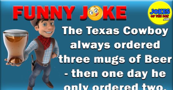 #jokesoftheday | The Cowboy from Texas always ordered three mugs of ...